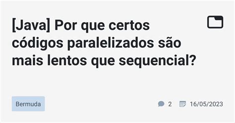 Java Por Que Certos Códigos Paralelizados São Mais Lentos Que
