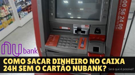 Como sacar dinheiro no caixa 24h sem o cartão nubank Opções