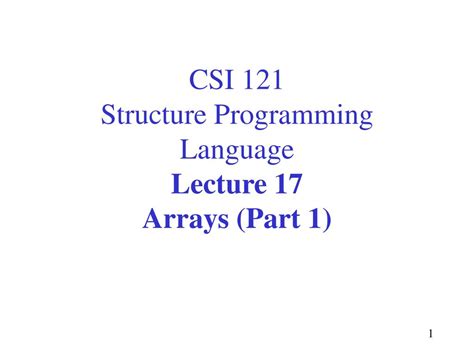 CSI 121 Structure Programming Language Lecture 17 Arrays Part 1 Ppt
