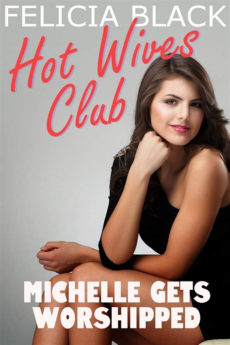 Michelle Gets Worshipped Hot Wives Club Kindle Edition By Black
