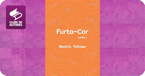 Furta Cor Por Beatriz Feitosa Clube De Autores