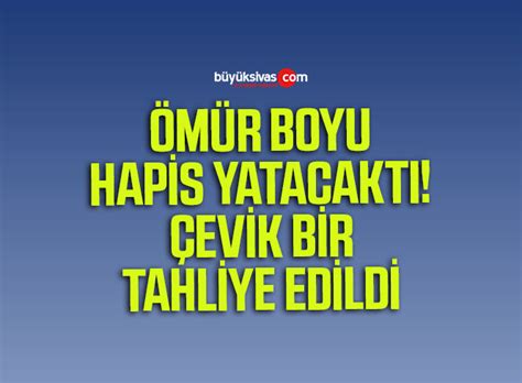 Çevik Bir Tahliye Edildi