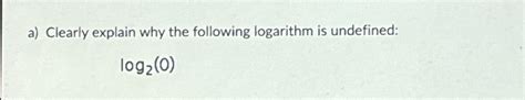 solved a ﻿clearly explain why the following logarithm is