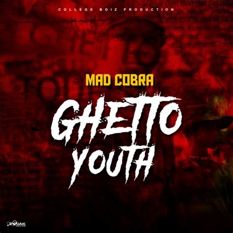 MAD COBRA GHETTO YOUTH COLLEGE BOIZ PRODUCTION MAD COBRA GHETTO YOUTH COLLEGE BOIZ PRODUCTION