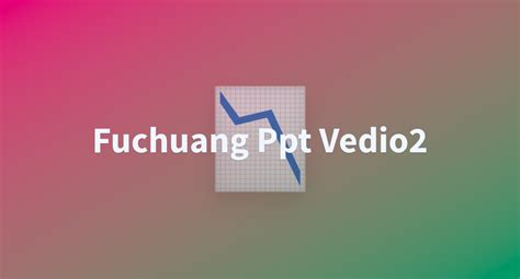 readme md · huanghe1223 fuchuang ppt vedio2 at main