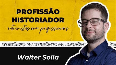 PROFISSÃO HISTORIADOR Entrevista Walter Solla Youtuber YouTube
