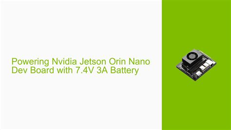 Powering Nvidia Jetson Orin Nano Dev Board With 74v 3a Battery Help Docs For Errorsissues On