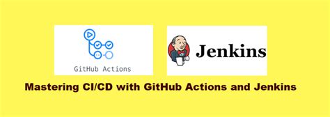 mastering ci cd with github actions and jenkins techbeatly
