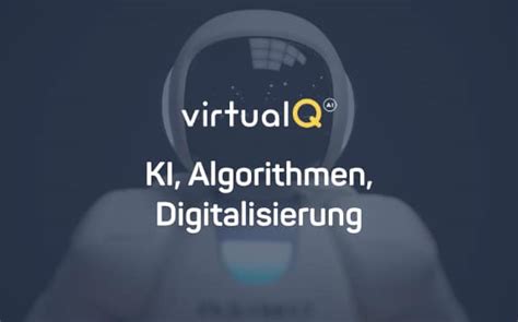 KI DIGITALISIERUNG ALGORITHMEN Virtualq Io