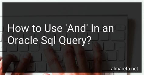 How To Use And In An Oracle Sql Query In 2024