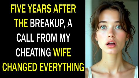 Five Years After Our Split My Cheating Wifes Call Turned My World Upside Down Youtube