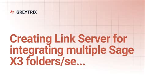creating link server for integrating multiple sage x3 folders servers