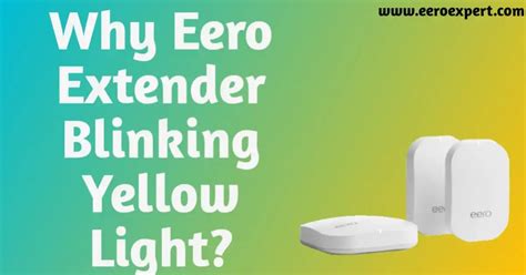 Why Eero Extender Blinking Yellow Light Common Issue And Fixes