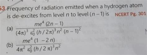 63 Frequency Of Radiation Emitted When A Hydrogen Atom Is De Excites Fro