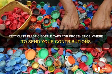 Recycling Plastic Bottle Caps For Prosthetics Where To Send Your