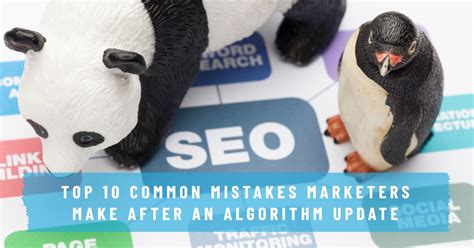 Top 10 Common Mistakes Marketers Make After An Algorithm Update
