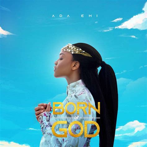 Born Of God By Ada Ehi Album Tracklist And Lyrics Afrikalyrics