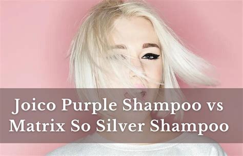 Joico Purple Shampoo Vs Matrix So Silver Shampoo Key Differences
