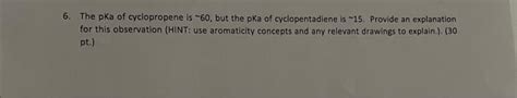 Solved 6 The Pka Of Cyclopropene Is ∼60 But The Pka Of