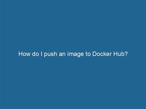 How Do I Push An Image To Docker Hub Dockerpros