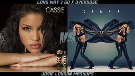 Cassie X Ciara Long Way 2 Overdose Say You Wanna Love Me Mashup