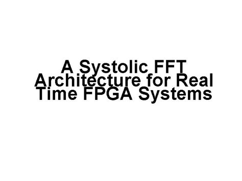 A Systolic Fft Architecture For Real Time Fpga