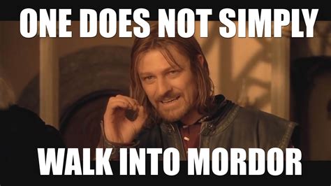 Original Macro One Does Not Simply Walk Into Mordor Know Your Meme