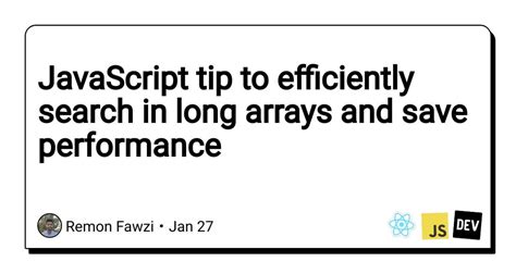Javascript Tip To Efficiently Search In Long Arrays And Save Performance Rdevto