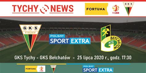 GKS Tychy GKS Bełchatów na żywo w Polsat Sport Extra Tychy News