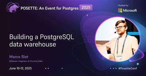Building A Postgresql Data Warehouse Posette An Event For Postgres 2025 Posette An Event