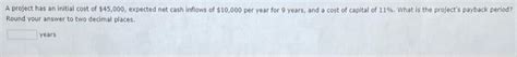 Solved A Project Has An Initial Cost Of Expected Chegg