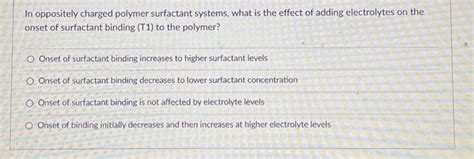 Solved In oppositely charged polymer surfactant systems, | Chegg.com