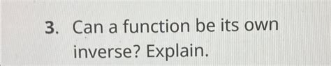 Solved Can A Function Be Its Own Inverse Explain