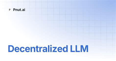 Decentralized Llm Pnutai
