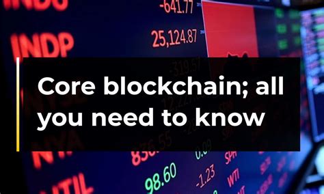 Core Blockchain All You Need To Know Cryptotvplus The Leading