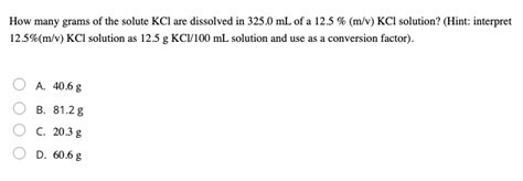 Solved How Many Grams Of The Solute Kcl Are Dissolved In