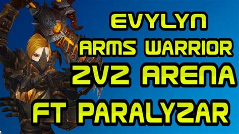 Evylyn 6 1 2 Level 100 Arms Warrior Ret Paladin 2v2 Arena Pwnage Ft