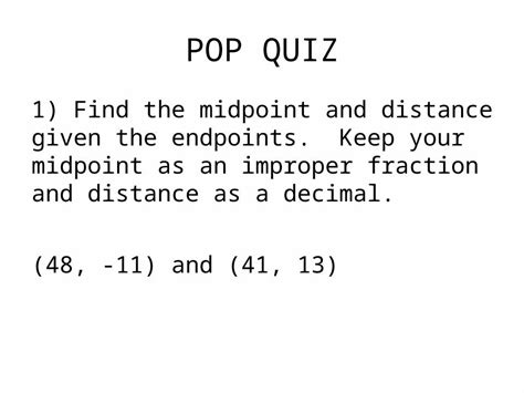 Ppt Pop Quiz 1 Find The Midpoint And Distance Given The Endpoints Keep Your Midpoint As An