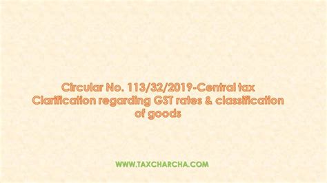 Circular No 1132019 Clarification Regarding Gst Rates And Classification Of Goods Taxcharcha