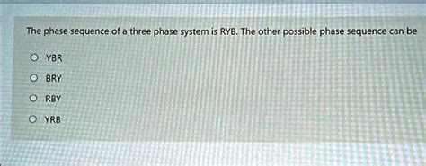 Solved The Phase Sequence Of A Three Phase System Is Ryb The Other