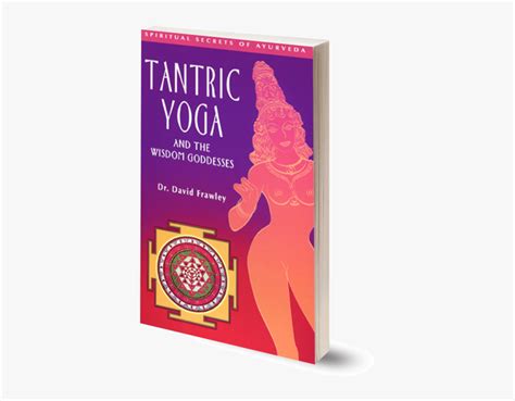 Tantric Yoga And The Goddesses Of Wisdom David Frawley Hd Png Download