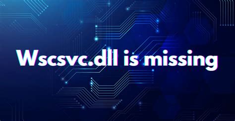 How To Solve Wscsvc Dll Is Missing In Various Quick Easy Ways