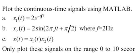 Solved Plot The Continuous Time Signals Using MATLAB A Chegg Com