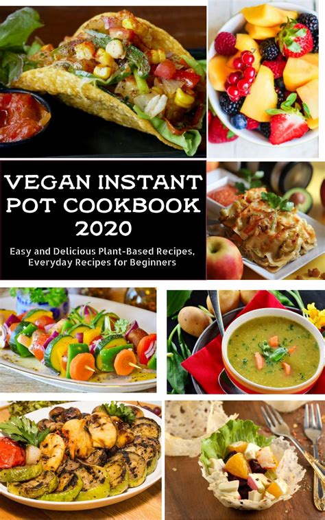 Vegan Instant Pot Cookbook 2020 Easy And Delicious Plant Based Recipes