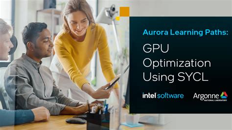 Aurora Learning Paths Gpu Optimization Using Sycl Argonne Leadership Computing Facility