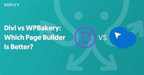 Divi Vs Wpbakery Which Page Builder Is Better Soflyy
