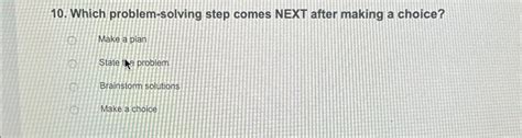 Solved Which Problem Solving Step Comes Next After Making A