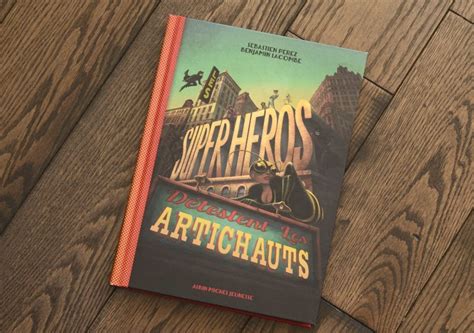 Les super héros détestent les artichauts Sébastien Perez Benjamin