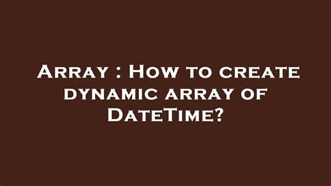array how to create dynamic array of datetime youtube
