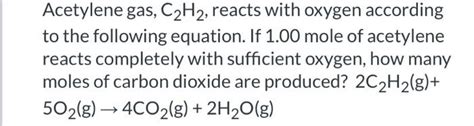 Solved Acetylene Gas C H Reacts With Oxygen According To Chegg